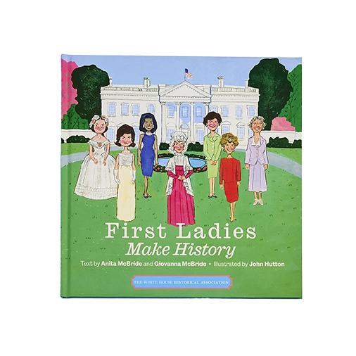 First Ladies Make History – White House Historical Association