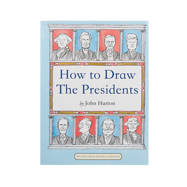 How To Draw The Presidents – White House Historical Association